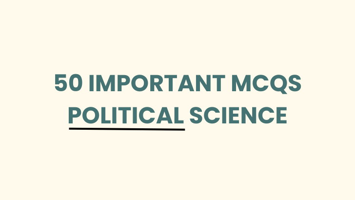50 Important MCQs of Political Science - One MCQ
